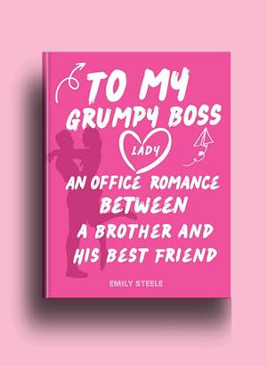 To My Grumpy Boss Lady An Office Romance Between a Brother and His Best ...