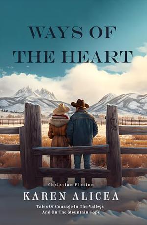 WAYS OF THE HEART: Tales of courage in the valleys and on the mountains ...
