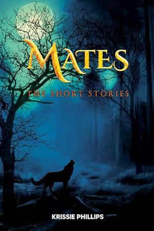 Mate's Part One: The Short Stories by Krissie Phillips