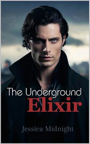 The Underground Elixir: A Vampire Romance Novel by Jessica Midnight