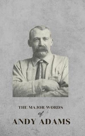 The Major Works of Andy Adams by Andy Adams