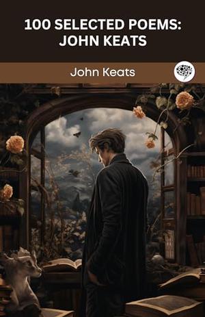 100 Selected Poems: John Keats by John Keats