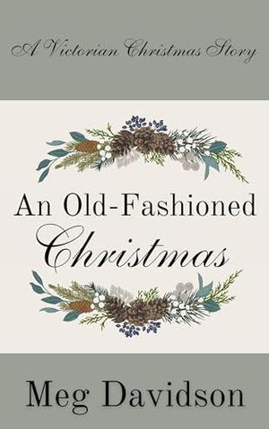 An Old-Fashioned Christmas: A Victorian Christmas Story by Meg Davidson