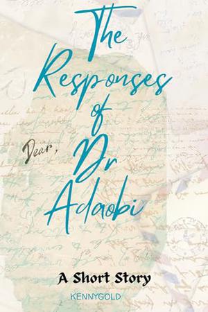 The Responses of Dr Adaobi: A Short Story by KENNYGOLD TKGOLD