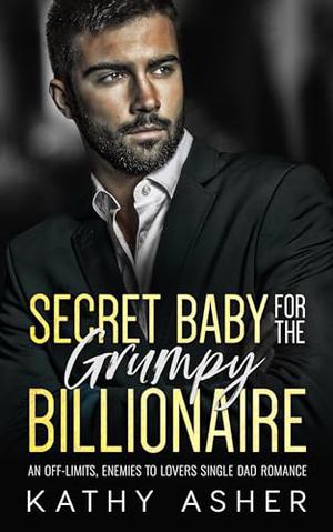 Secret Baby For The Grumpy Billionaire: An Off-Limits, Enemies to Lovers Single Dad Romance by ...