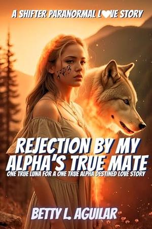 Rejection By My Alpha’s True Mate: A rejected true mate werewolf ...