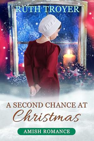 A Second Chance At Christmas by Ruth Troyer