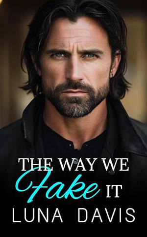 The Way We Fake It: An Enemies to Lovers Age Gap Romance by LUNA DAVIS