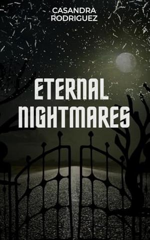 Eternal Nightmares by Casandra Rodriguez, Gaurav Baghel