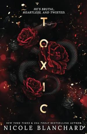 Toxic: A Dark Romance by Nicole Blanchard