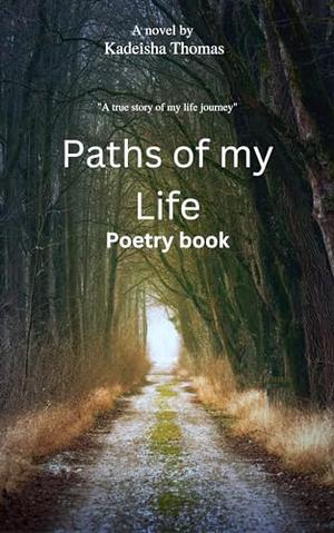 Paths of my Life-Poems by Kadeisha Thomas