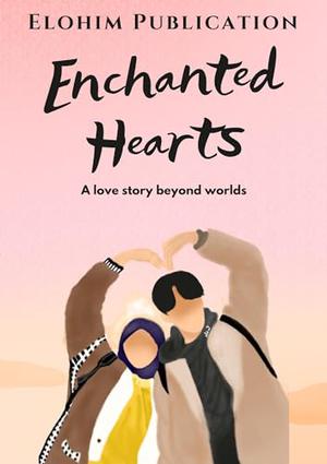 Enchanted Hearts: A love story beyond worlds by Elohim Publication