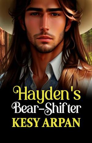 Hayden's Bear-Shifter: A Short Gay Instalove Fantasy Romance by Kesy Arpan