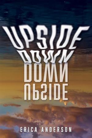 UPSIDE DOWN by Erica Anderson