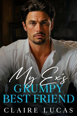 My Ex's Grumpy Best Friend: An Enemies to Lovers Small Town Romance by ...