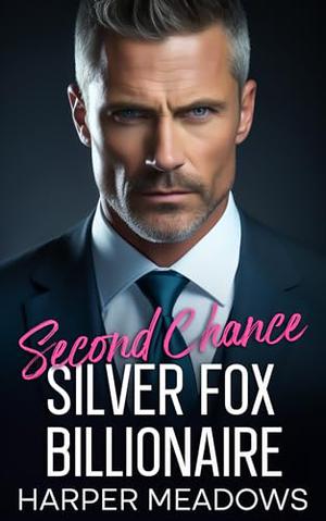 Second Chance Silver Fox Billionaire by Harper Meadows