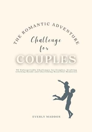 The Romantic Adventure Challenge for Couples: 70 Unforgettable ...
