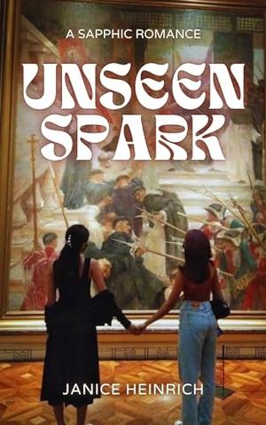 Unseen Spark: A Sapphic Romance by Janice Heinrich