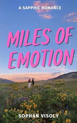 Miles of Emotion: A Sapphic Romance by Sophan Visoly