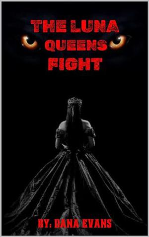 The Luna Queens Fight by Dana Evans