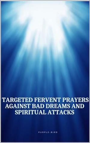 TARGETED FERVENT PRAYERS AGAINST BAD DREAMS AND SPIRITUAL ATTACKS by ...