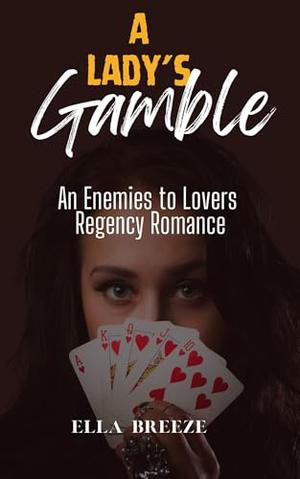 A Lady’s Gamble: An Enemies to Lovers Regency Romance by ELLA BREEZE