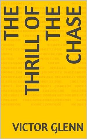 The Thrill of the Chase by Victor Glenn