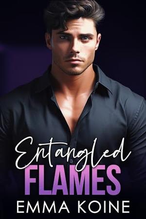Entangled Flames: Second Chance, Enemies to Lovers Romance by Emma Koine