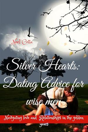 Silver Hearts: Dating advice for wise men : Navigating love and ...