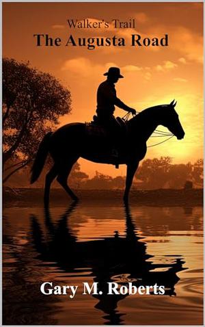Walker's Trail: The Augusta Road by Gary M. Roberts
