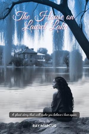 The House on Laurel Lake by Ray Marcus
