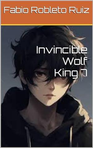 Invincible Wolf King 7 by Fabio Robleto Ruiz