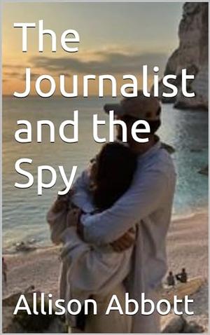 The Journalist and the Spy by Allison Abbott