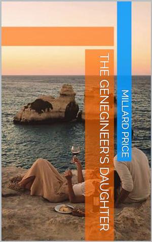 The Genegineer's Daughter by Millard Price
