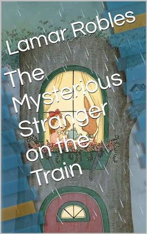 The Mysterious Stranger on the Train by Lamar Robles