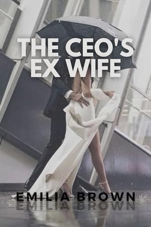 The CEOs ex wife : The Devil's minion by Emilia Brown