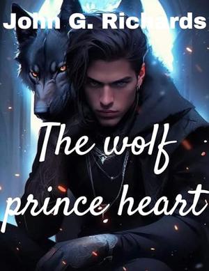 THE WOLF PRINCE HEART: An alphafemale werewolf by John G. Richards