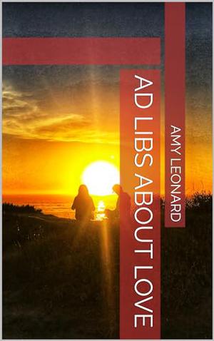 Ad Libs about Love by Amy Leonard