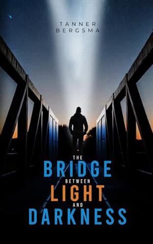 The Bridge Between Light and Darkness by Tanner Bergsma