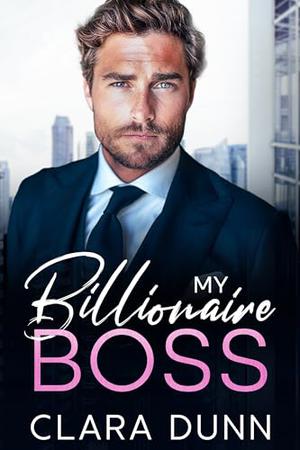 My Billionaire Boss: An Age Gap Surprise Baby Romance by Clara Dunn