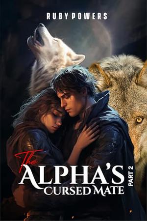 The Alpha's Cursed Mate: Part 2: Rejected Mate Reverse Harem Romance by Ruby Powers