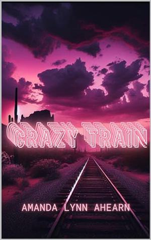 Crazy Train by Amanda Lynn Ahearn