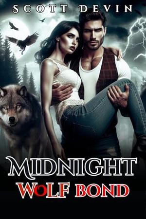 Midnight Wolf Bond : A Werewolf Saga of Power, Loyalty and Love Under the Moon by Scott Devin