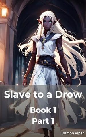 Slave to A Drow: Book 1 Part 1 by Damon Viper