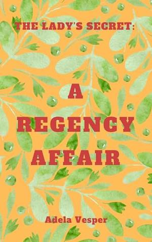 The Lady’s Secret: A Regency Affair by Adela Vesper