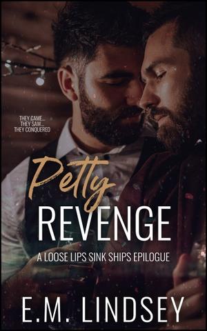 Petty Revenge: A Loose Lips Sink Ships Epilogue by E.M. Lindsey