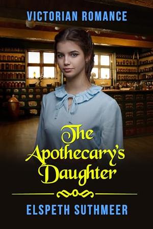 The Apothecary's Daughter by Elspeth Suthmeer