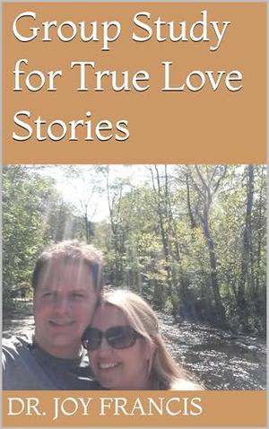 Group Study for True Love Stories: Romance by Dr. Joy Francis