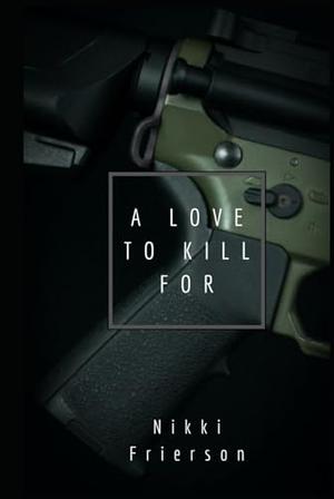 A LOVE TO KILL FOR by Nikki Frierson