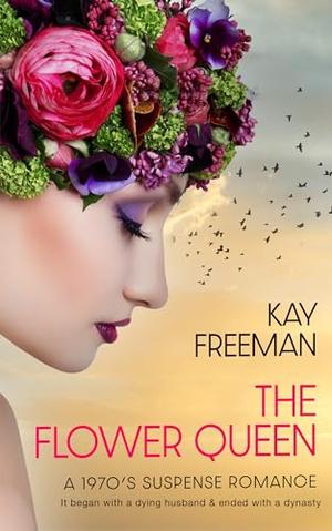 The Flower Queen: A 1970's Suspense Romance by Kay Freeman